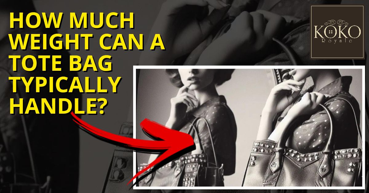 How Much Weight Can a Tote Bag Typically Handle? | KoKo Royale