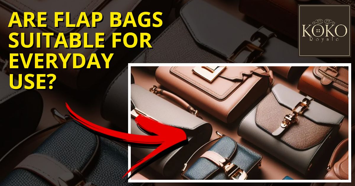 Are Flap Bags Suitable for Everyday Use? – KoKo Royale