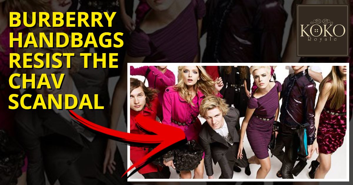 Burberry Handbags Resist the Chav Scandal | KoKo Royale